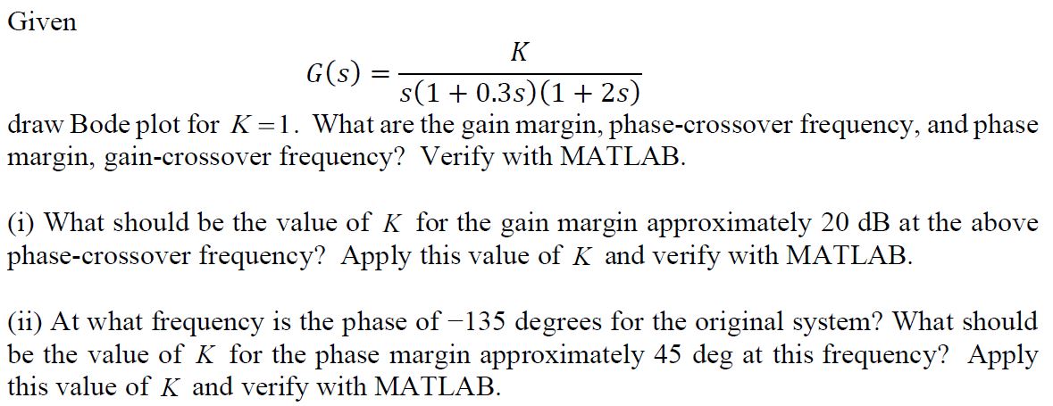 Solved Given G(s)=s(1+0.3s)(1+2s)K draw Bode plot for K=1. | Chegg.com