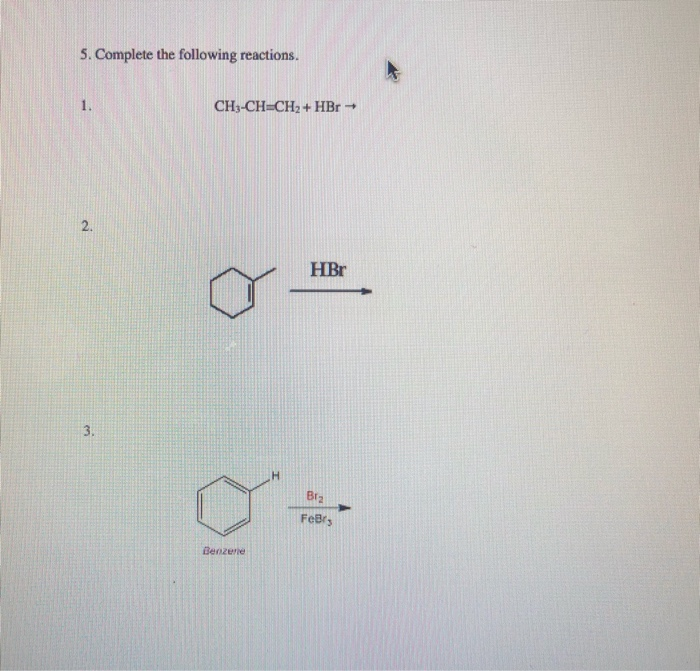 Solved 5. Complete the following reactions. CH3-CH-CH2 +HBr | Chegg.com