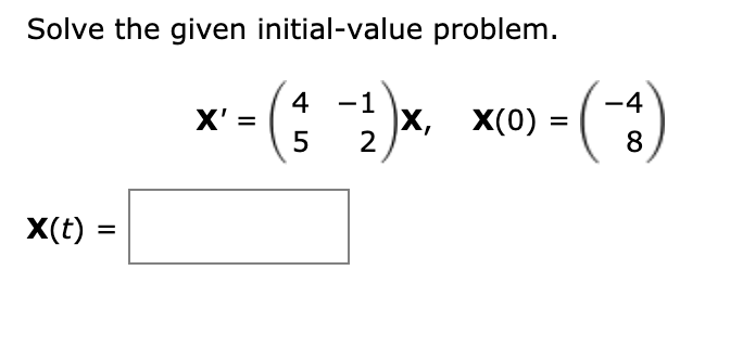 Solved Solve the given initial-value problem. x=($ -*)x, | Chegg.com