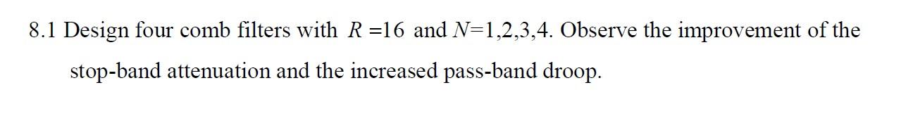 Solved 8.1 Design four comb filters with R=16 and N=1,2,3,4. | Chegg.com
