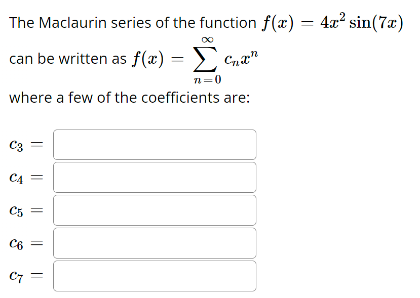 Solved The Maclaurin series of the function f(x)=4x2sin(7x) | Chegg.com
