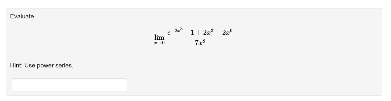Evaluate limx→07x8e−2x3−1+2x3−2x6 Hint: Use power | Chegg.com