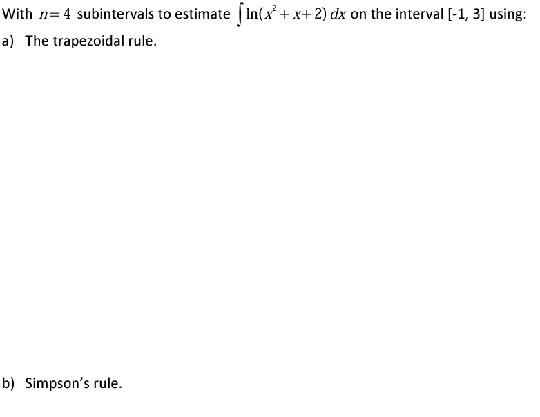Solved With n=4 subintervals to estimate ∫ln(x2+x+2)dx on | Chegg.com