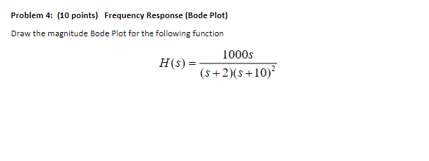 Solved Problem 4: (10 points) Frequency Response (Bode Plot) | Chegg.com
