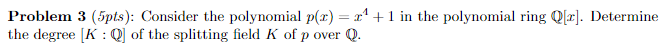 Solved Problem 3(5pts) : Consider the polynomial p(x)=x4+1 | Chegg.com