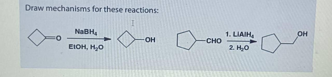 Solved Draw mechanisms for these reactions: NaBH4 1. LIAIH4 | Chegg.com