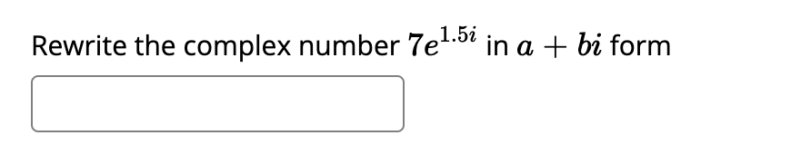Solved Rewrite the complex number 7e1.5i in a+bi form | Chegg.com