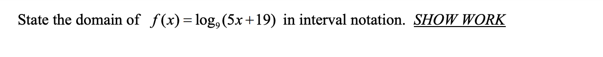 Solved State the domain of f(x)=log9(5x+19) in interval | Chegg.com