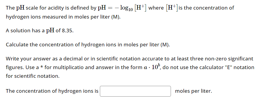 [Solved]: The pH scale for acidity is defined by pH=log10[H