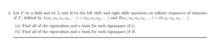 Solved 5. Let F be a field and let L and R be the left shift | Chegg.com
