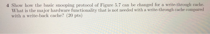 Solved 4 Show How The Basic Snooping Protocol Of Figure 5 7