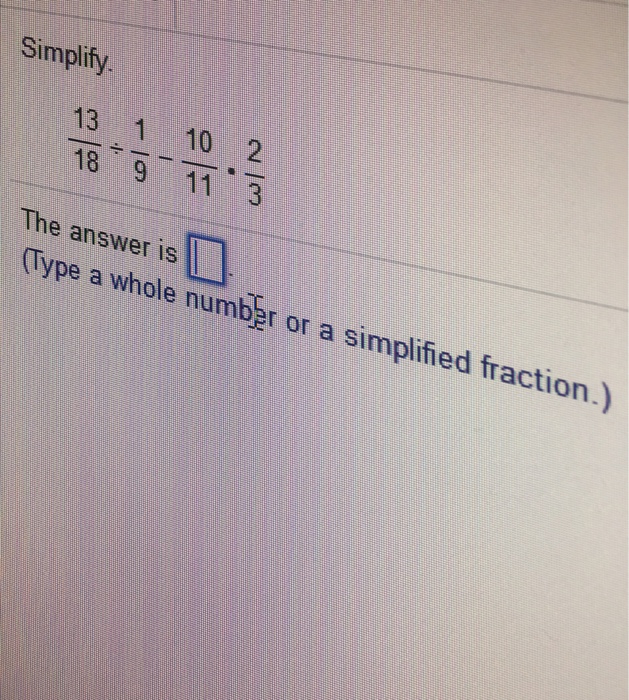 Solved Simplify 13 1 10 2 18 9 11 3 The answer is Type a | Chegg.com