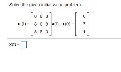 Solved Solve the given initial value problem. 6 0 8 8 x'(t) | Chegg.com
