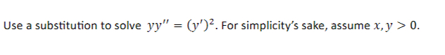 Solved Use a substitution to solve yy''=(y')2. ﻿For | Chegg.com