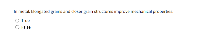 Solved In metal, Elongated grains and closer grain | Chegg.com