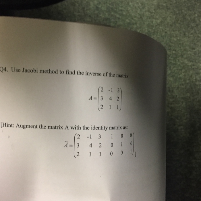 Solved Use Jacobi method to find the inverse of the matrix | Chegg.com