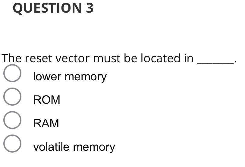 Solved QUESTION 3 The reset vector must be located in O | Chegg.com