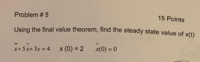 Solved Problem # 5 15 Points Using the final value theorem, | Chegg.com