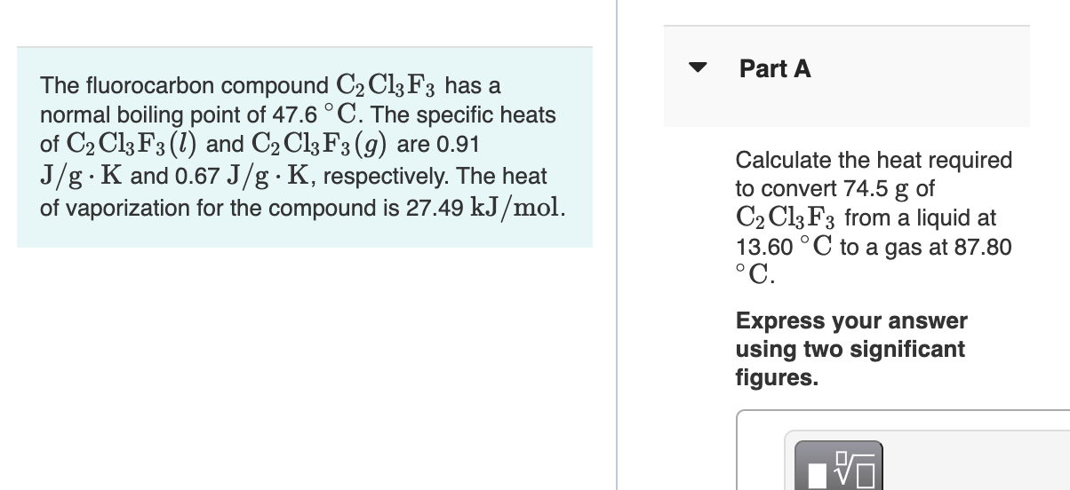 Solved Part A The fluorocarbon compound C2 C13F3 has a | Chegg.com