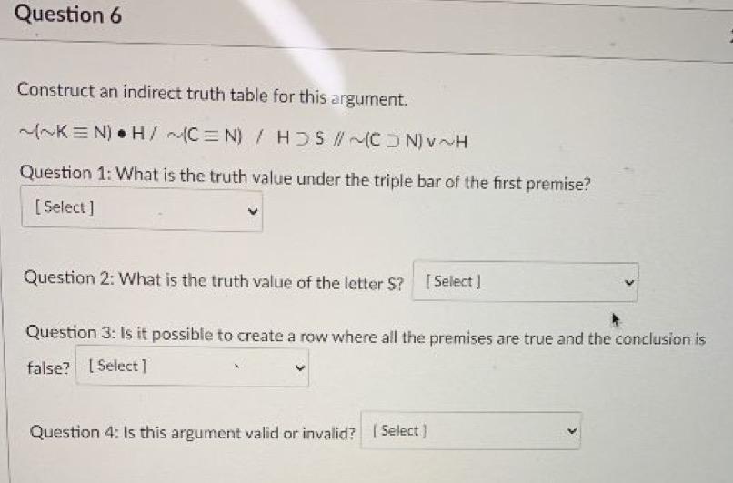 Solved Question 6 Construct an indirect truth table for this | Chegg.com