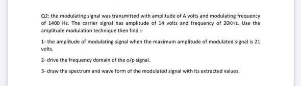 Solved Q2: the modulating signal was transmitted with | Chegg.com