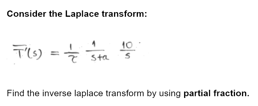 Solved Consider the Laplace transform: T′(s)=τ1s+a1s10. Find | Chegg.com