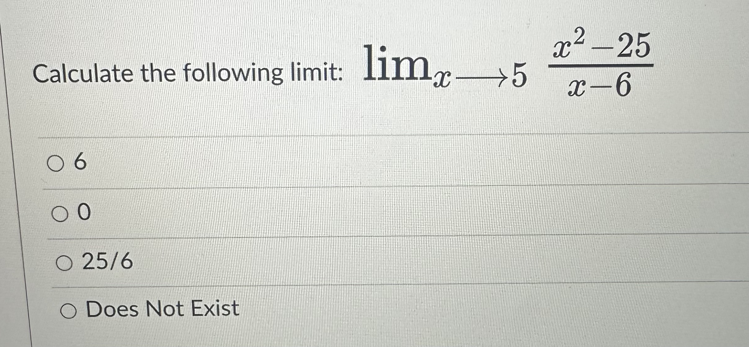 Solved Calculate the following limit: limx→5x−6x2−25 6 0 | Chegg.com