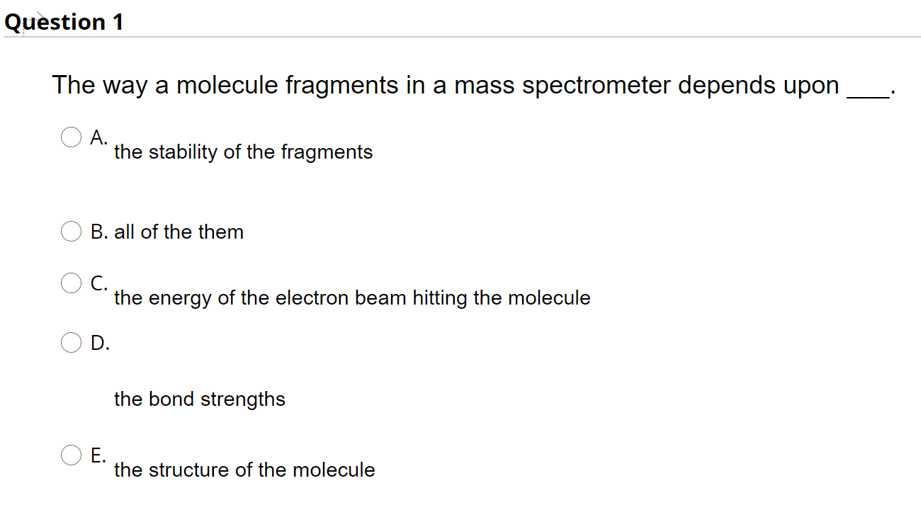 Solved Question 1 The way a molecule fragments in a mass | Chegg.com