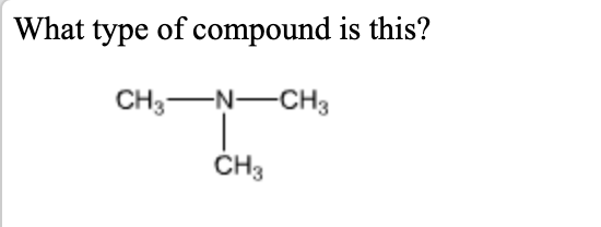 Solved What type of compound is this? CH3-N-CH3 ČH3 | Chegg.com