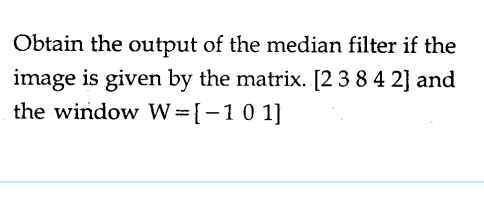 Solved Obtain the output of the median filter if the image | Chegg.com