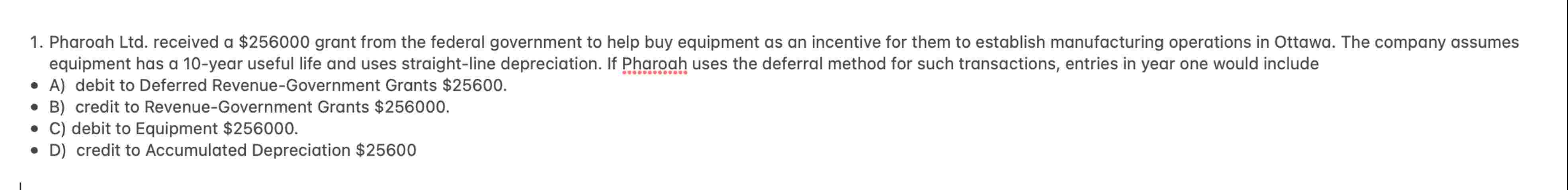 Solved 1. ﻿Pharoah Ltd. ﻿received a \( \$ 256000 \) ﻿grant | Chegg.com
