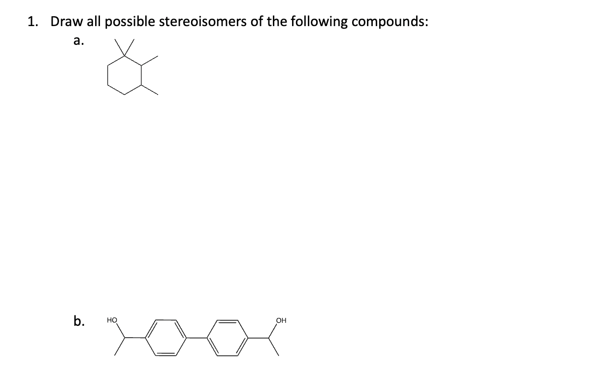 Solved 1. ﻿Draw all possible stereoisomers of the following | Chegg.com