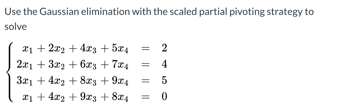 Solved Use the Gaussian elimination with the scaled partial | Chegg.com