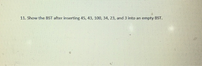 Solved Show a binary search tree after inserting the given | Chegg.com