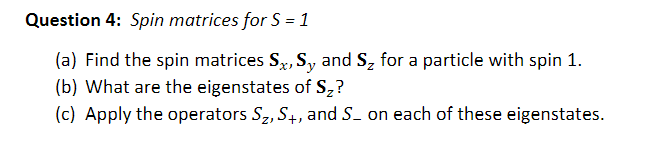 Solved Question 4: Spin matrices for S = 1 (a) Find the spin | Chegg.com