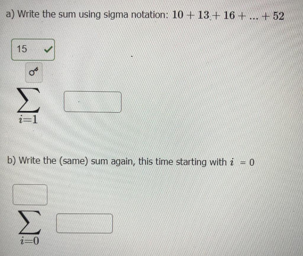 Solved a) Write the sum using sigma notation: 10+13+16+…+52 | Chegg.com