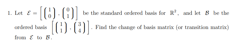 Solved 1. Let E=[(10),(01)] be the standard ordered basis | Chegg.com