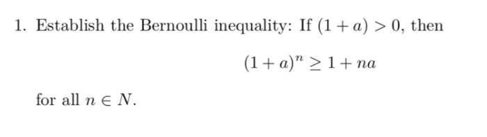Solved 1. Establish the Bernoulli inequality: If (1 +a) > 0, | Chegg.com