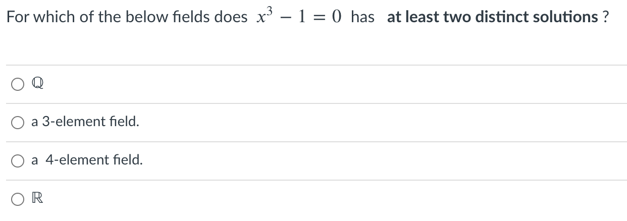 Solved For which of the below fields does x3 – 1 = () has at | Chegg.com