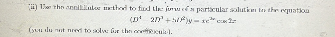 Solved (ii) Use the annihilator method to find the form of a | Chegg.com