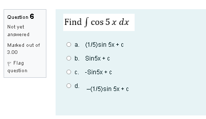 Solved Find ∫cos5xdx a. (1/5)sin5x+c b. sin5x+c c. −sin5x+c | Chegg.com