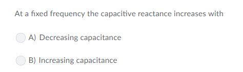 Solved At a fixed frequency the capacitive reactance | Chegg.com