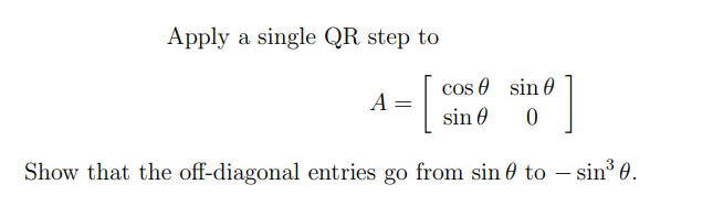 Solved Apply a single QR step to A=[cosθsinθsinθ0] Show that | Chegg.com