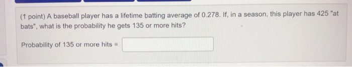 Solved (1 point) A baseball player has a lifetime batting | Chegg.com