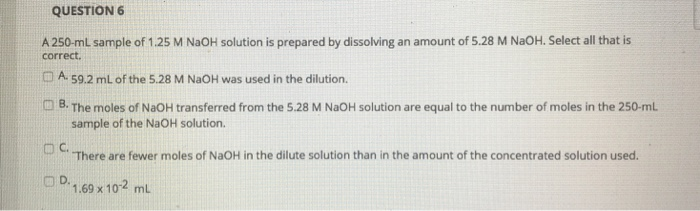 Solved QUESTION6 A 250-mL sample of 1.25 M NaOH solution is | Chegg.com