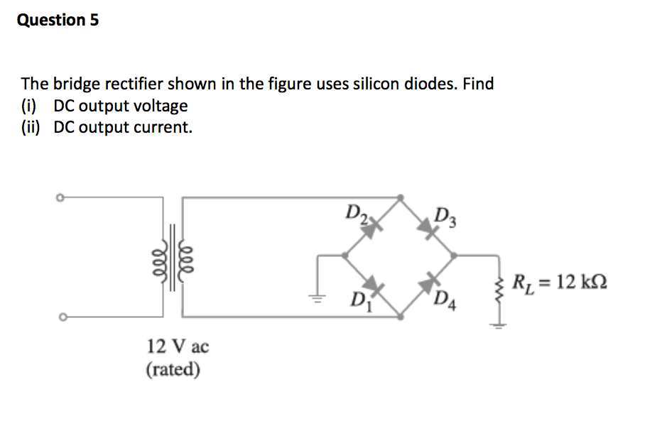 Solved The bridge rectifier shown in the figure uses silicon | Chegg.com