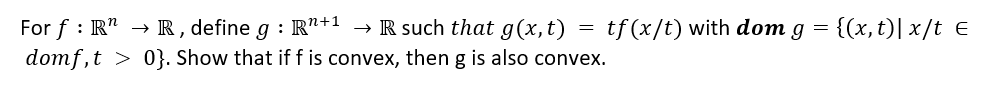 Solved For f:Rn→R, define g:Rn+1→R such that g(x,t)=tf(x/t) | Chegg.com