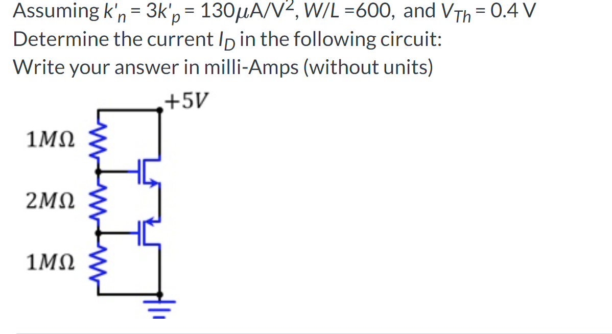 Solved Assuming k'n = 3k'p = 130 A/V2, W/L =600, and VTh = | Chegg.com