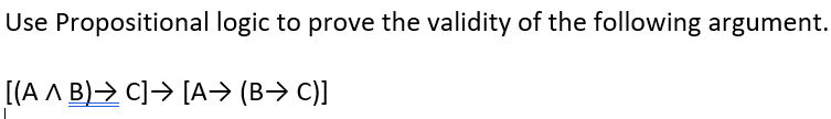 Solved Use Propositional logic to prove the validity of the | Chegg.com