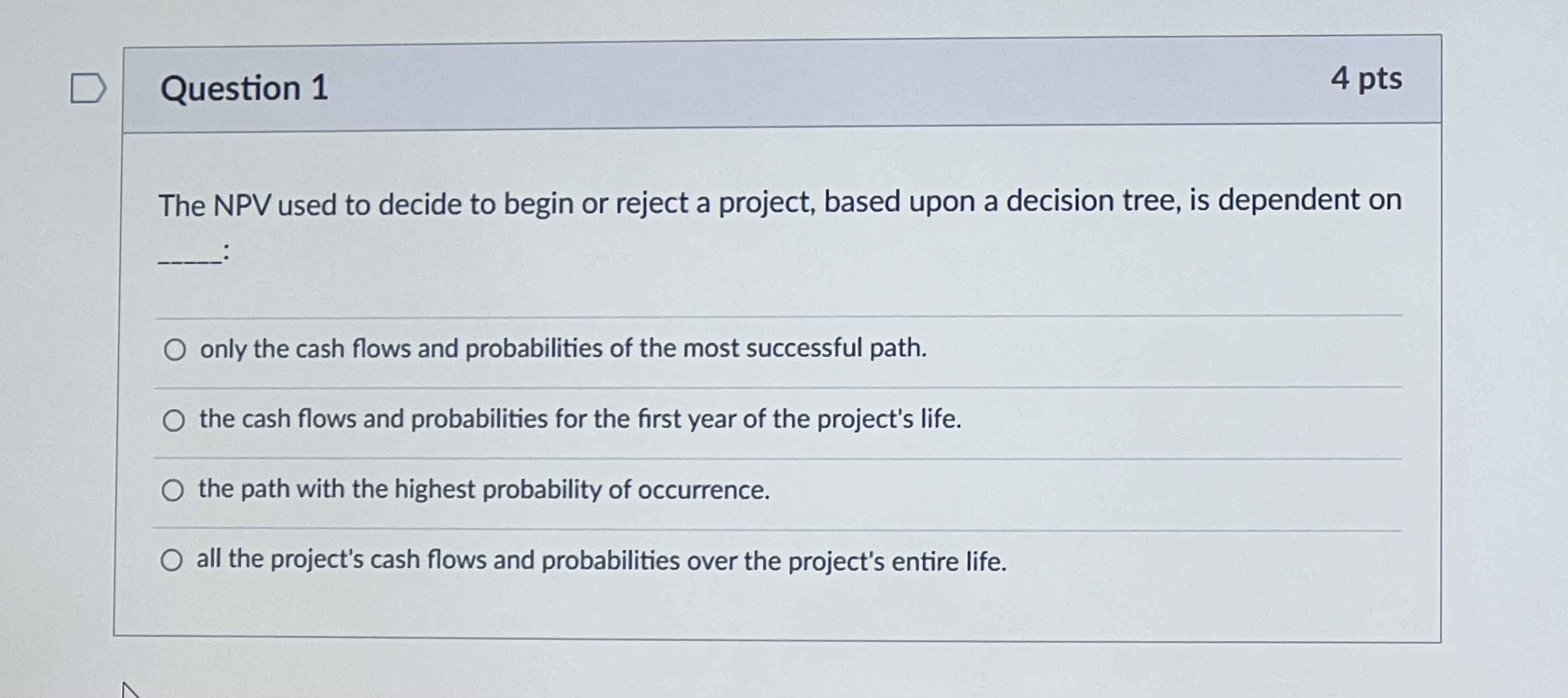 Solved Question 1 4 pts The NPV used to decide to begin or | Chegg.com
